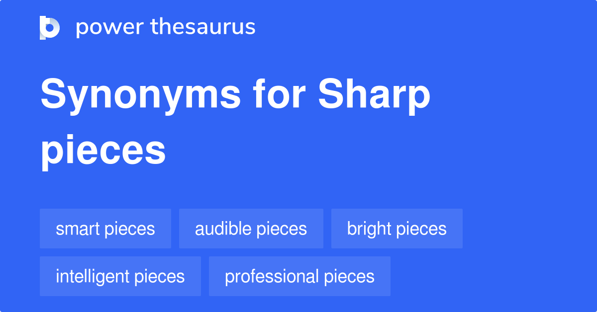 SHARP PIECES Synonyms: 28 Similar Phrases