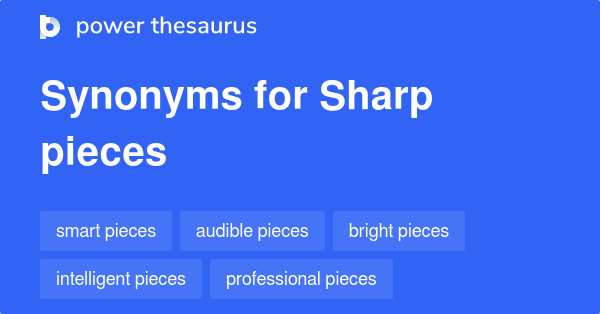 SHARP PIECES Synonyms: 28 Similar Phrases