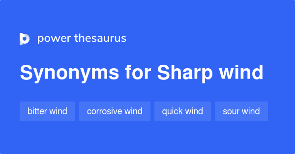SHARP WIND Synonyms: 40 Similar Phrases