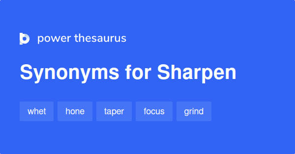 SHARPEN Synonyms: 1 141 Similar Words & Phrases