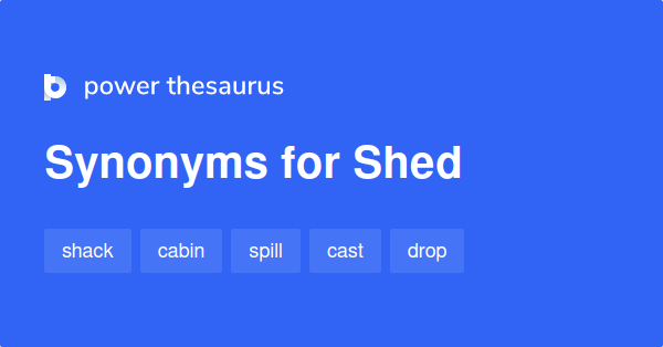 SHED Synonyms: 2 315 Similar Words & Phrases