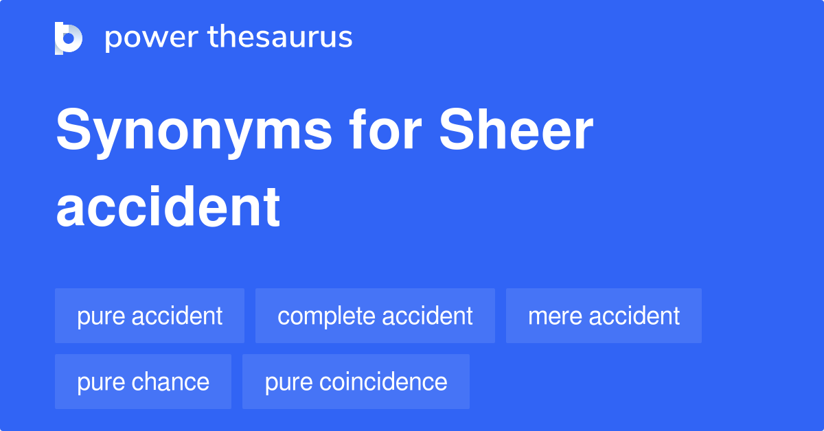 Sheer Accident synonyms - 28 Words and Phrases for Sheer Accident