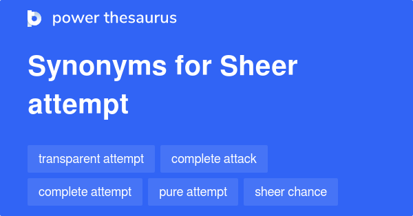 SHEER ATTEMPT Synonyms: 11 Similar Phrases