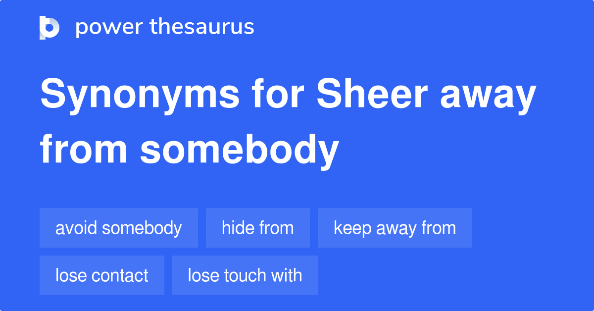 Sheer Away From Somebody synonyms - 38 Words and Phrases for Sheer Away ...