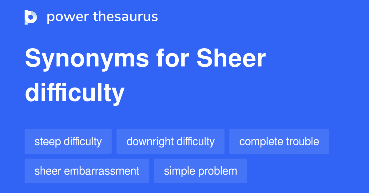 Sheer Difficulty synonyms - 39 Words and Phrases for Sheer Difficulty