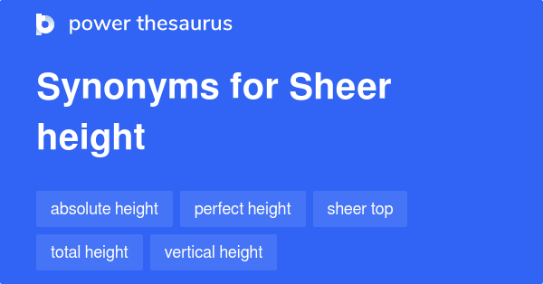 Sheer Height synonyms - 13 Words and Phrases for Sheer Height