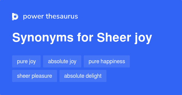 SHEER JOY Synonyms: 129 Similar Phrases