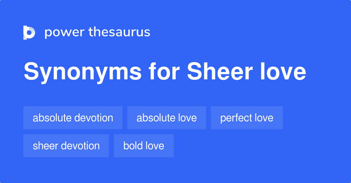 SHEER LOVE Synonyms: 51 Similar Phrases