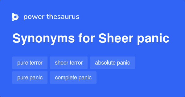 SHEER PANIC Synonyms: 112 Similar Phrases