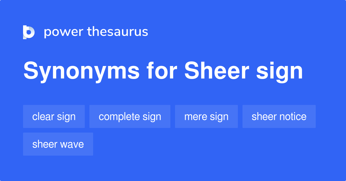 Sheer Sign synonyms - 9 Words and Phrases for Sheer Sign