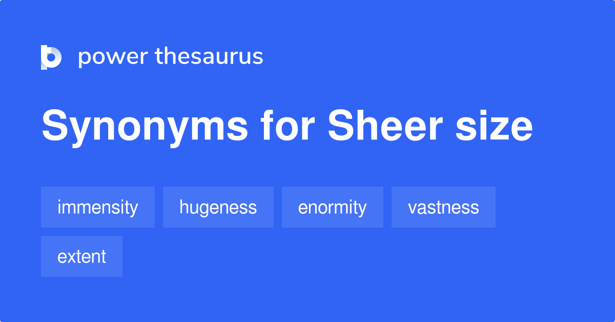 SHEER SIZE Synonyms: 78 Similar Words & Phrases