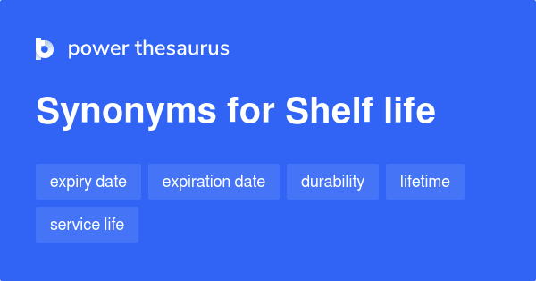 SHELF LIFE Synonyms: 143 Similar Words & Phrases