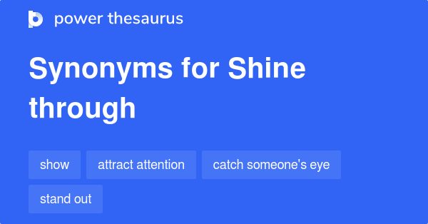 SHINE THROUGH Synonyms: 123 Similar Words & Phrases