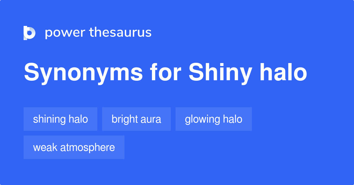 Shiny Halo synonyms - 83 Words and Phrases for Shiny Halo