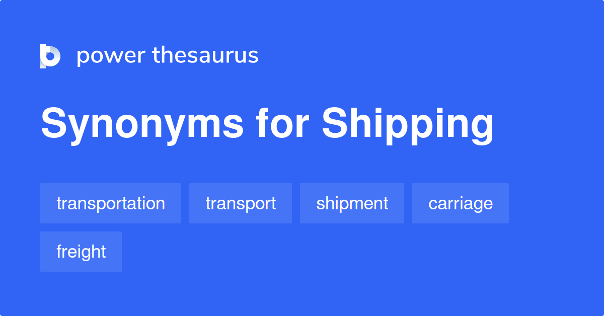 SHIPPING Synonyms: 696 Similar Words & Phrases