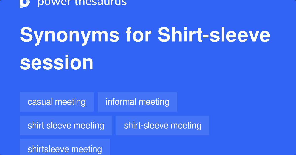 Shirt-sleeve Session synonyms - 8 Words and Phrases for Shirt-sleeve ...