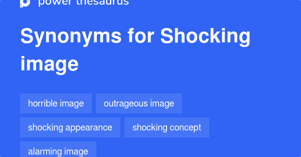 Shocking Image synonyms - 87 Words and Phrases for Shocking Image