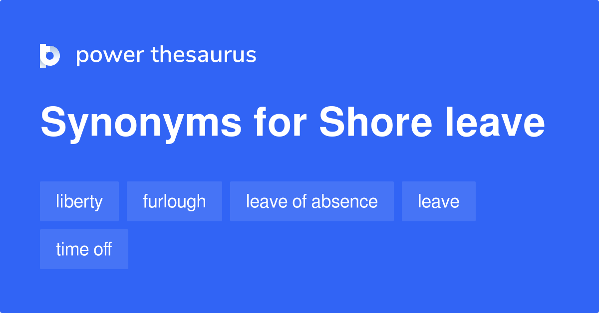 SHORE LEAVE Synonyms: 57 Similar Words & Phrases