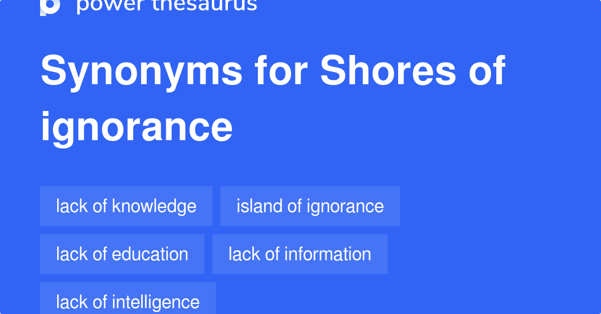 Shores Of Ignorance synonyms - 105 Words and Phrases for Shores Of ...