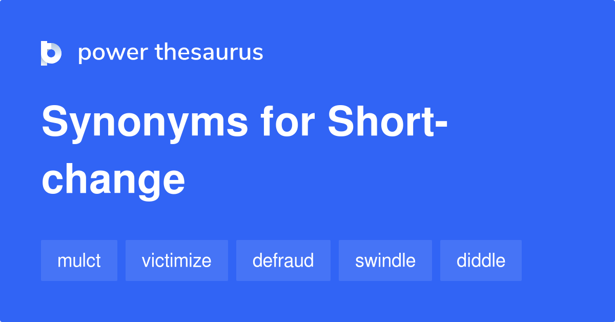 SHORT-CHANGE Synonyms: 93 Similar Words & Phrases