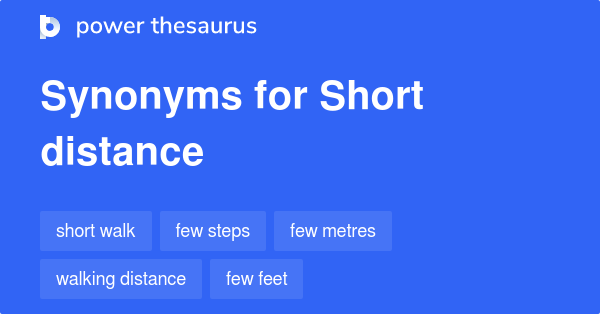 SHORT DISTANCE Synonyms: 242 Similar Words & Phrases