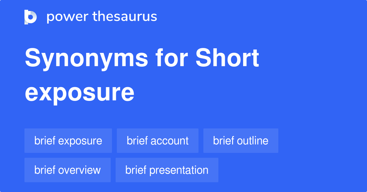 Short Exposure synonyms - 64 Words and Phrases for Short Exposure