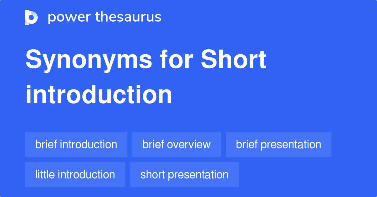 SHORT INTRODUCTION Synonyms: 132 Similar Words & Phrases