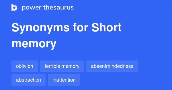 Short Memory synonyms - 110 Words and Phrases for Short Memory