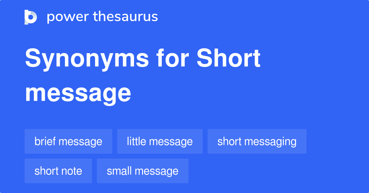 SHORT MESSAGE Synonyms: 108 Similar Words & Phrases