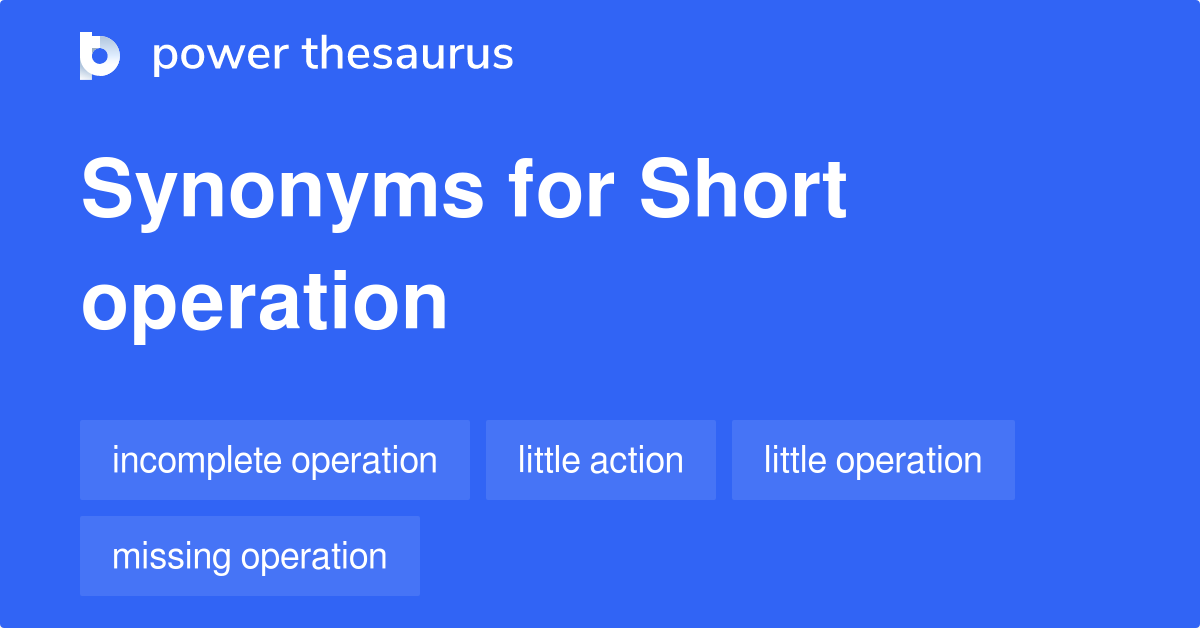Short Operation synonyms - 29 Words and Phrases for Short Operation