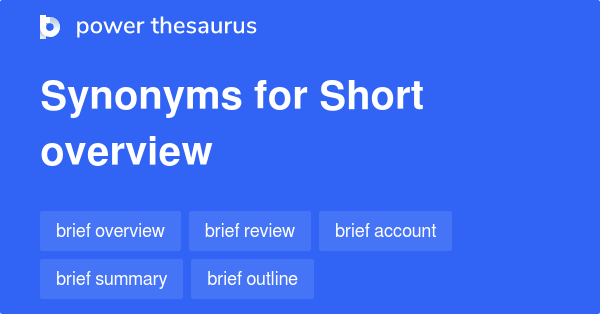Short Overview synonyms - 213 Words and Phrases for Short Overview