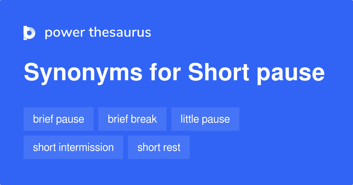 SHORT PAUSE Synonyms: 131 Similar Words & Phrases