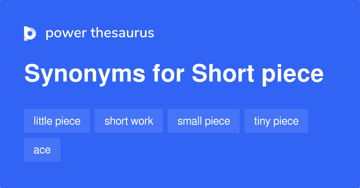 SHORT PIECE Synonyms: 107 Similar Words & Phrases