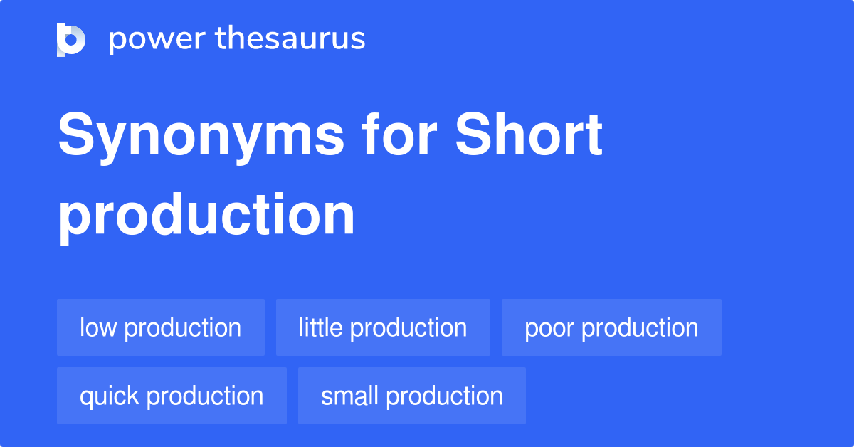 Short Production synonyms - 12 Words and Phrases for Short Production