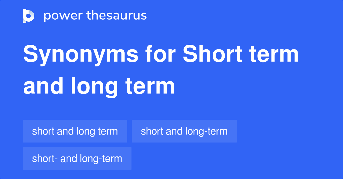 Short Term And Long Term synonyms - 26 Words and Phrases for Short Term ...