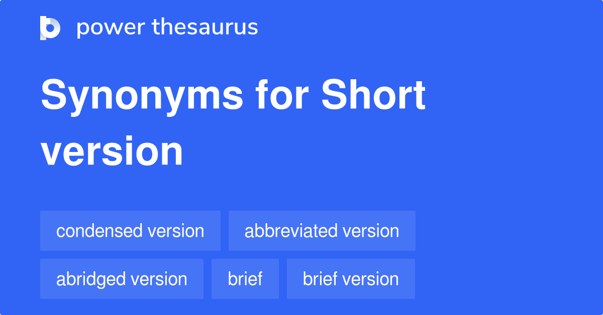 SHORT VERSION Synonyms: 111 Similar Words & Phrases