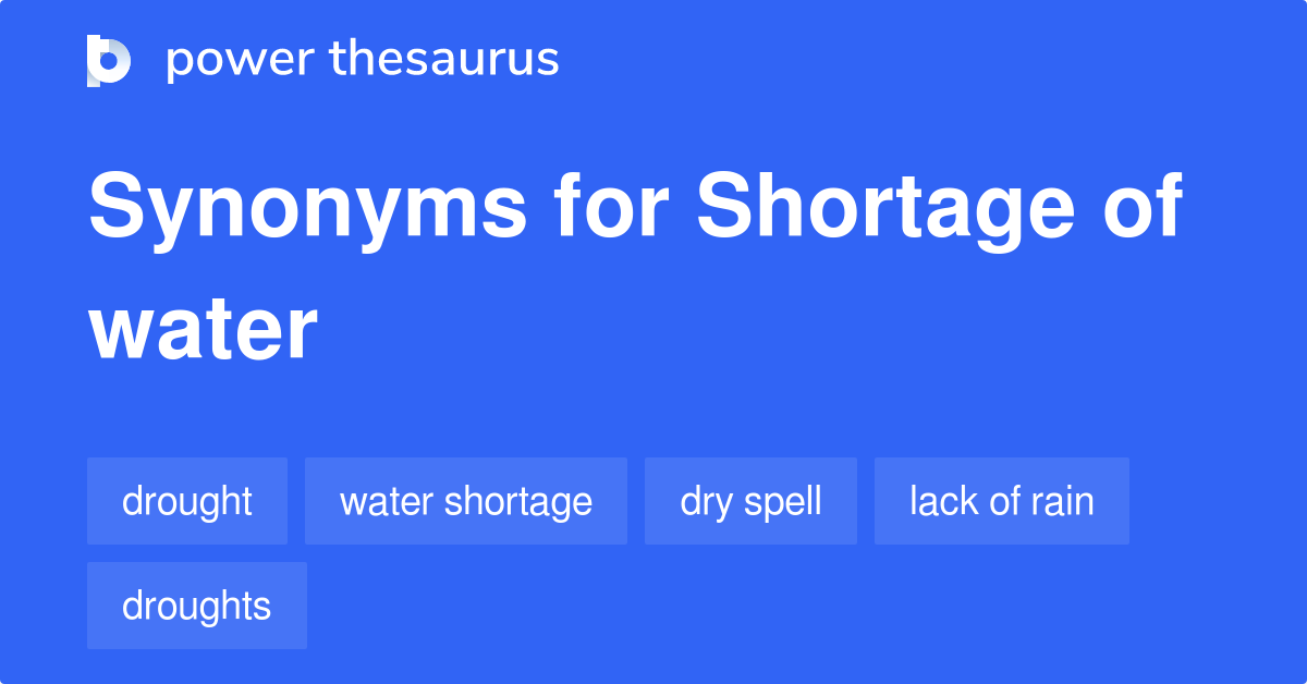 SHORTAGE OF WATER Synonyms: 37 Similar Words & Phrases