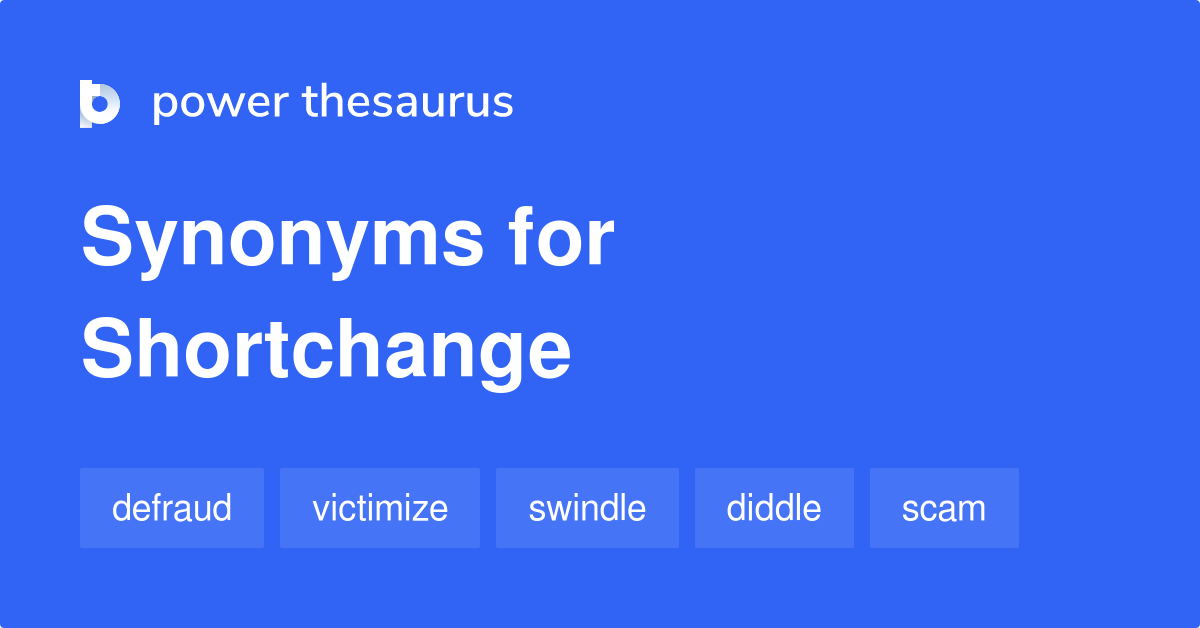 SHORTCHANGE Synonyms: 251 Similar Words & Phrases