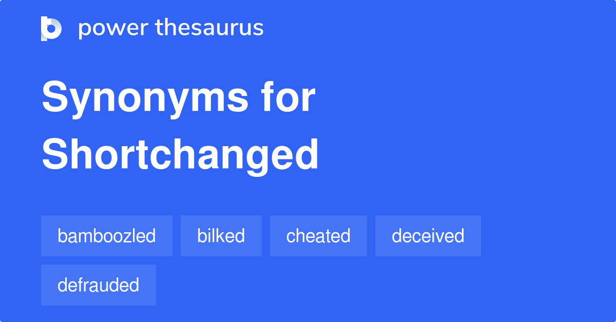 Shortchanged synonyms - 111 Words and Phrases for Shortchanged