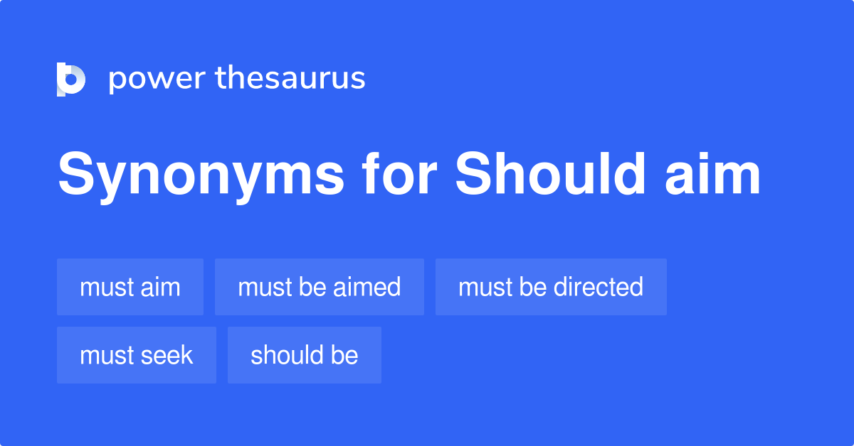 SHOULD AIM Synonyms: 90 Similar Phrases