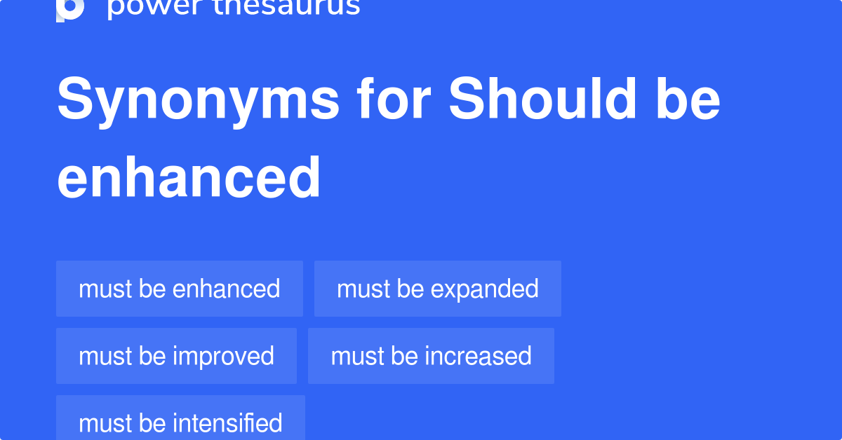 Should Be Enhanced synonyms - 146 Words and Phrases for Should Be Enhanced