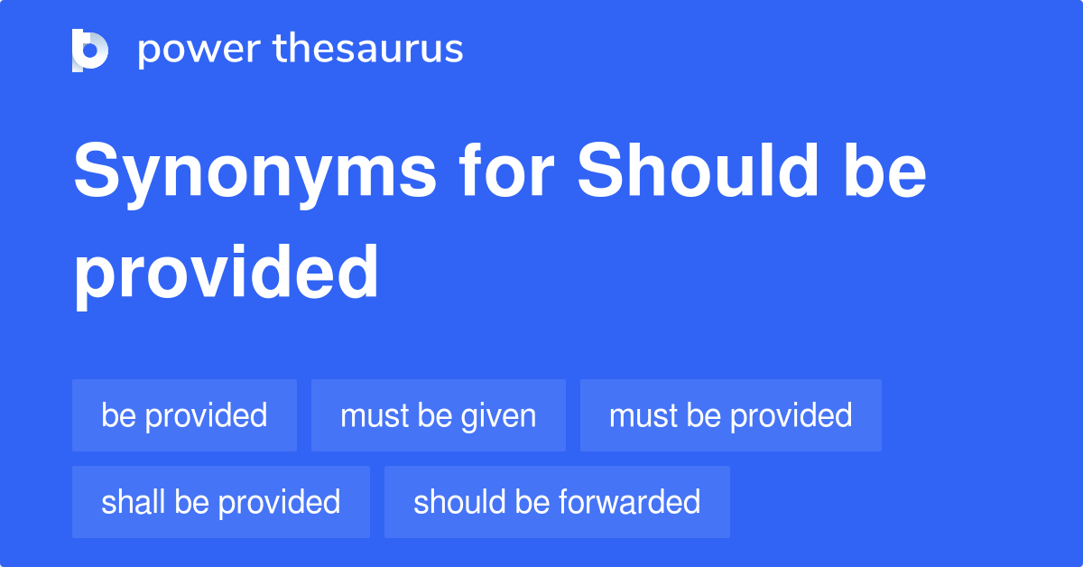 Should Be Provided synonyms - 188 Words and Phrases for Should Be Provided