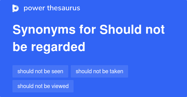 Should Not Be Regarded synonyms - 47 Words and Phrases for Should Not ...