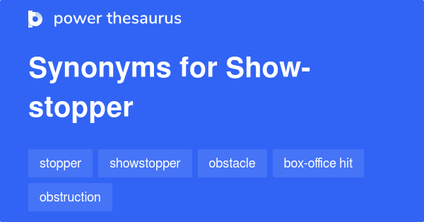 SHOW-STOPPER Synonyms: 138 Similar Words & Phrases