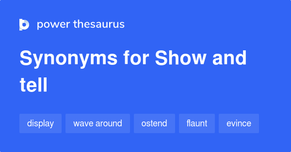 SHOW AND TELL Synonyms: 104 Similar Words & Phrases