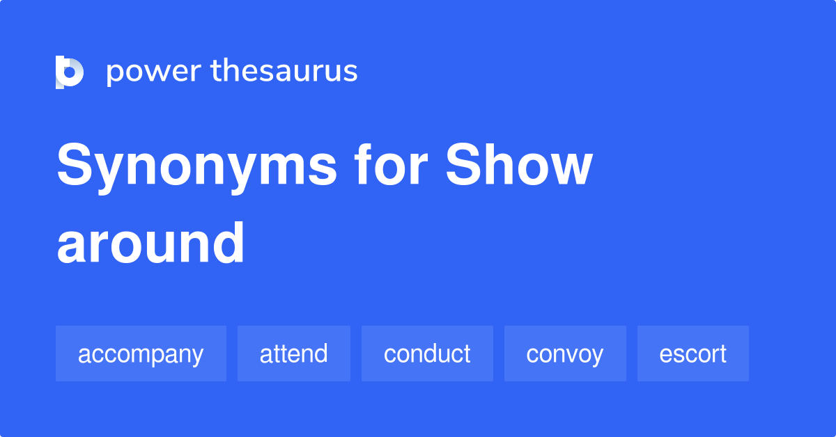 SHOW AROUND Synonyms: 128 Similar Words & Phrases