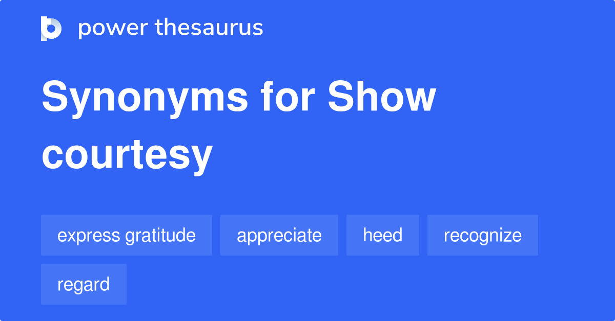 SHOW COURTESY Synonyms: 223 Similar Words & Phrases