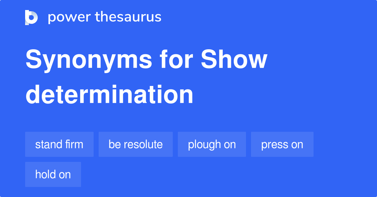 Show Determination synonyms - 371 Words and Phrases for Show Determination