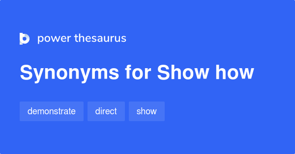 SHOW HOW Synonyms: 37 Similar Words & Phrases
