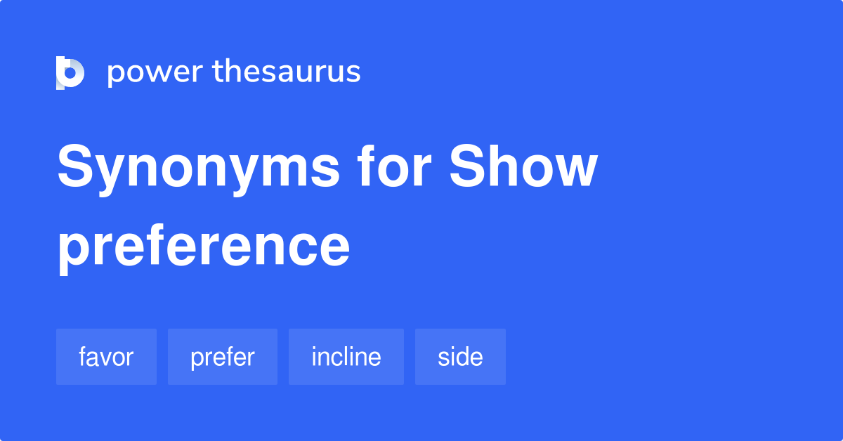 SHOW PREFERENCE Synonyms: 40 Similar Words & Phrases